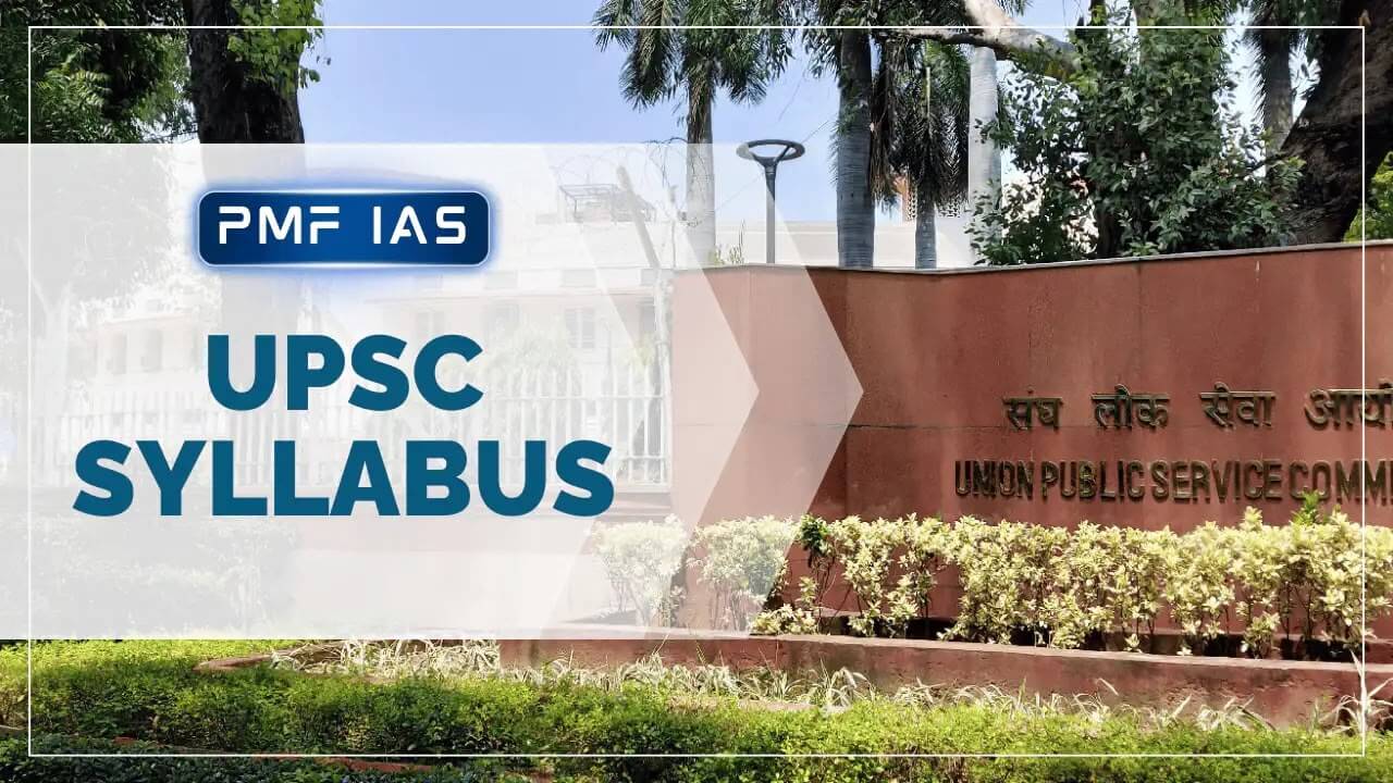 UPSC Syllabus 2025 - IAS Prelims & Mains Syllabus, Exam Pattern - PMF IAS